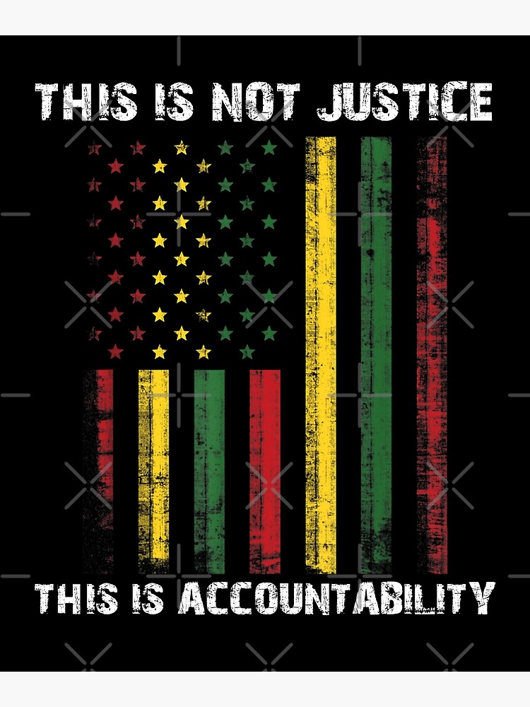 "THIS IS NOT JUSTICE, THIS IS ACCOUNTABILITY JUNETEENTH INDEPENDENCE ...