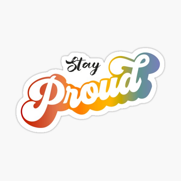 "Stay Proud! Typographic poster to support Pride" Sticker for Sale by ...