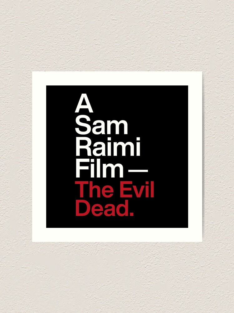 "A Sam Raimi Film - The Evil Dead." Art Print for Sale by AgonyDesign ...