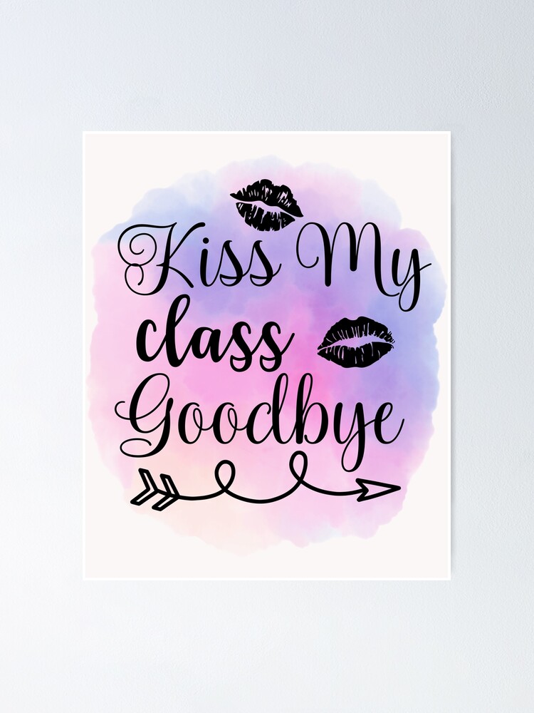 "HAPPY GRADUATION, KISS MY CLASS GOODBYE, GRADUATION QUOTE" Poster for ...