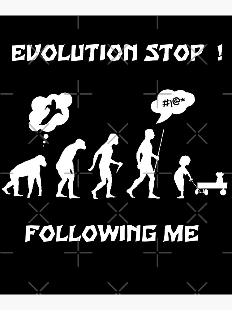 "Evolution stop ! Following me" Poster for Sale by Duck-Power | Redbubble