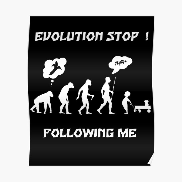 "Evolution stop ! Following me" Poster for Sale by Duck-Power | Redbubble