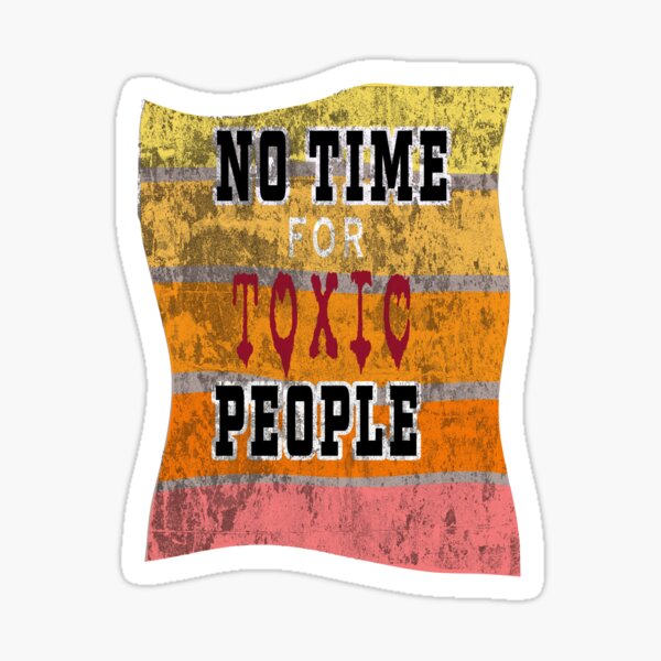 "No time for toxic people" Sticker by Khalayi | Redbubble