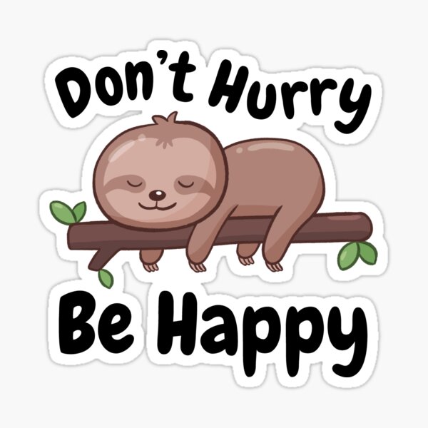 "Kawaii Sloth Don't Hurry Be Happy" Sticker for Sale by sunburstdesigns ...