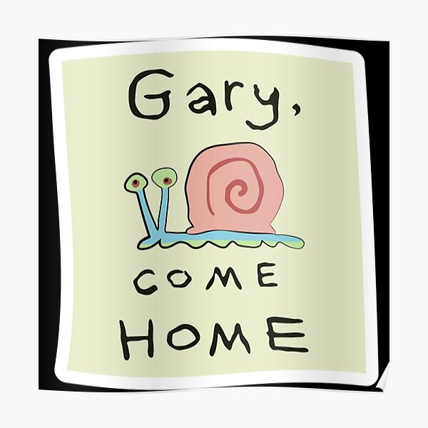 "SpongeBob Gary, Come Home" Poster for Sale by kylebarr19 | Redbubble