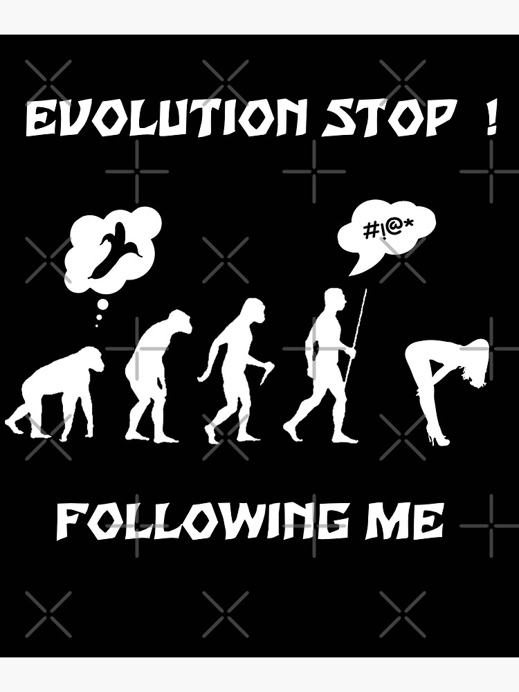 "Evolution stop ! Following me" Poster for Sale by Duck-Power | Redbubble