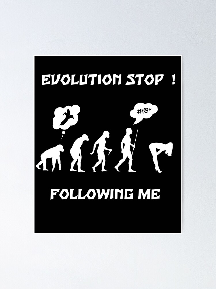 "Evolution stop ! Following me" Poster for Sale by Duck-Power | Redbubble
