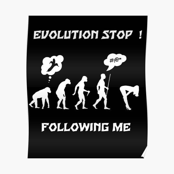 "Evolution stop ! Following me" Poster for Sale by Duck-Power | Redbubble