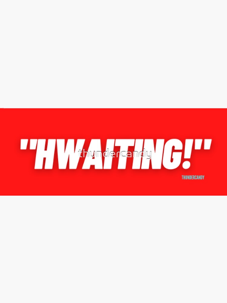 "HWAITING!" Sticker for Sale by thundercandy | Redbubble