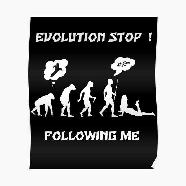 "Evolution stop ! Following me" Poster for Sale by Duck-Power | Redbubble