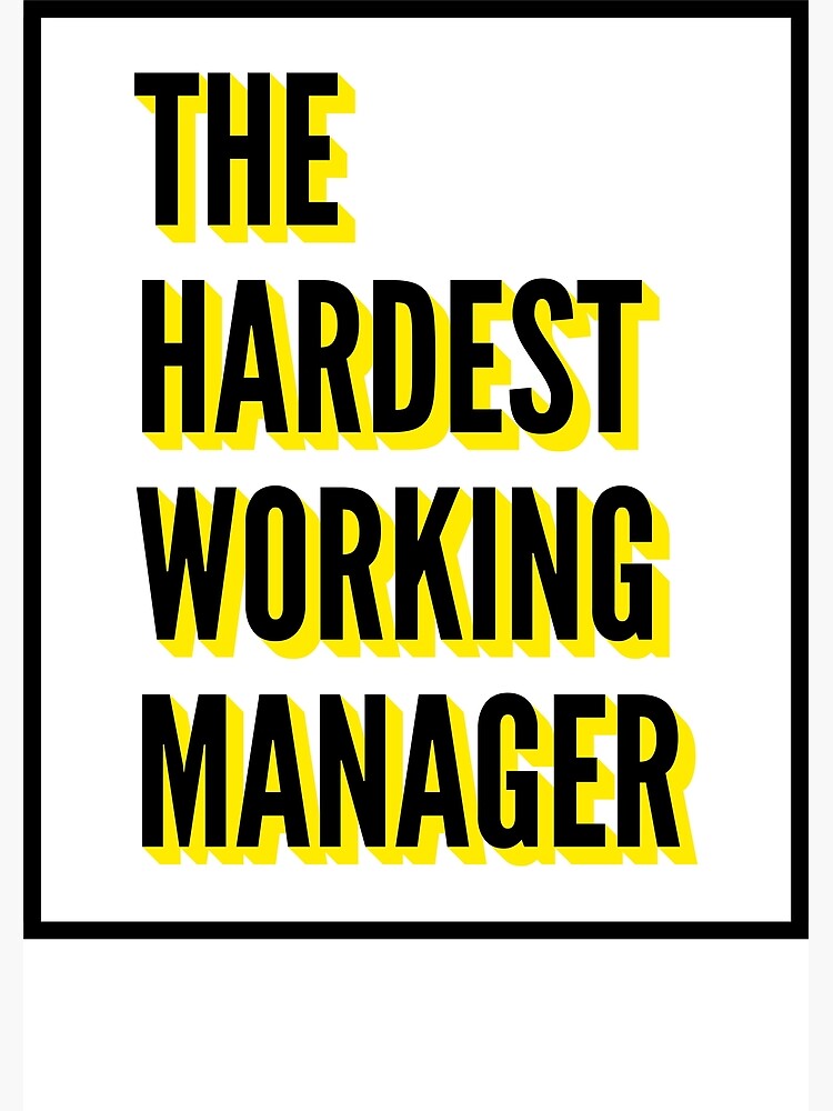 "The Hardest Working Manager Quote For The Best Manager At Work" Poster ...