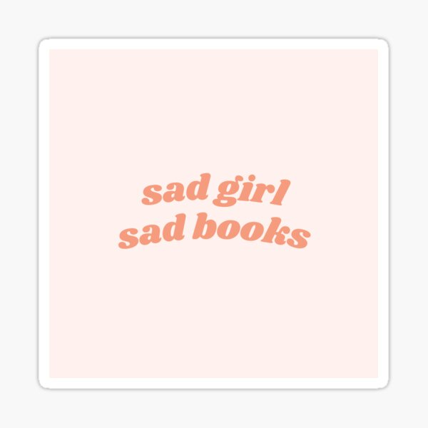 "Sad girl sad books" Sticker for Sale by jaustensoffice | Redbubble