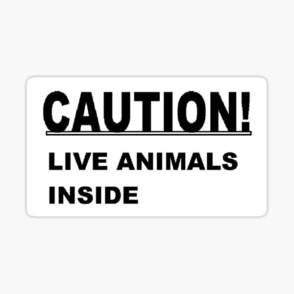 "CAUTION! LIVE ANIMALS INSIDE" Sticker for Sale by PickYerSticker ...