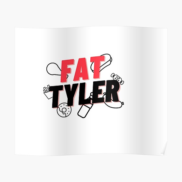 "Fat Tyler" Poster for Sale by TheBUniverse | Redbubble