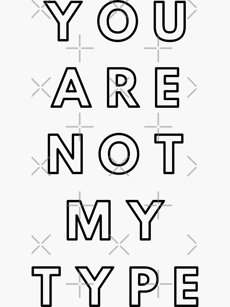 "You Are Not My Type" Sticker for Sale by Creativesbyjam | Redbubble