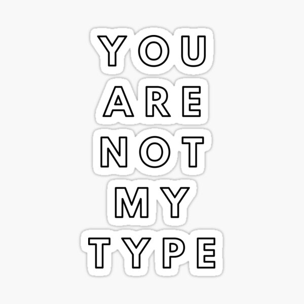 "You Are Not My Type" Sticker for Sale by Creativesbyjam | Redbubble
