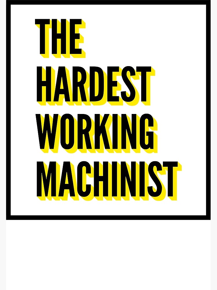 "The Hardest Working Machinist Quote For The Best Machinist At Work ...