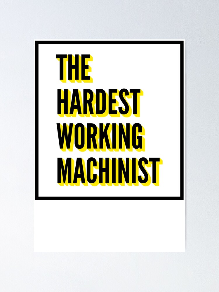 "The Hardest Working Machinist Quote For The Best Machinist At Work ...