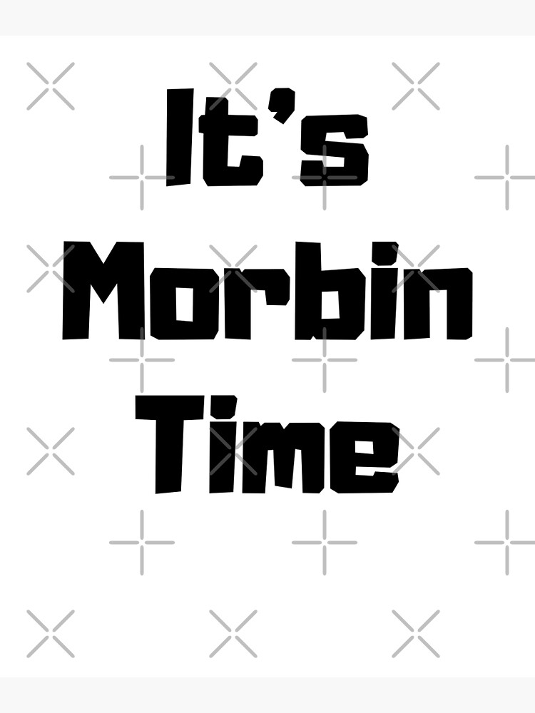 "Its Morbin Time Funny Meme" Poster for Sale by DreamNow | Redbubble