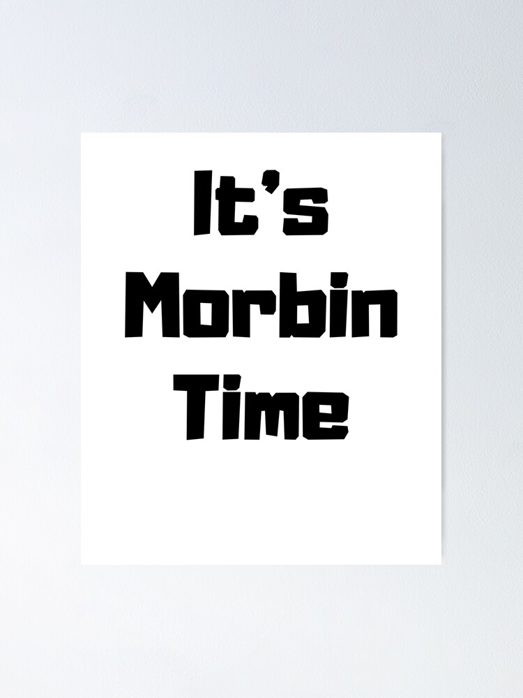 "Its Morbin Time Funny Meme" Poster for Sale by DreamNow | Redbubble