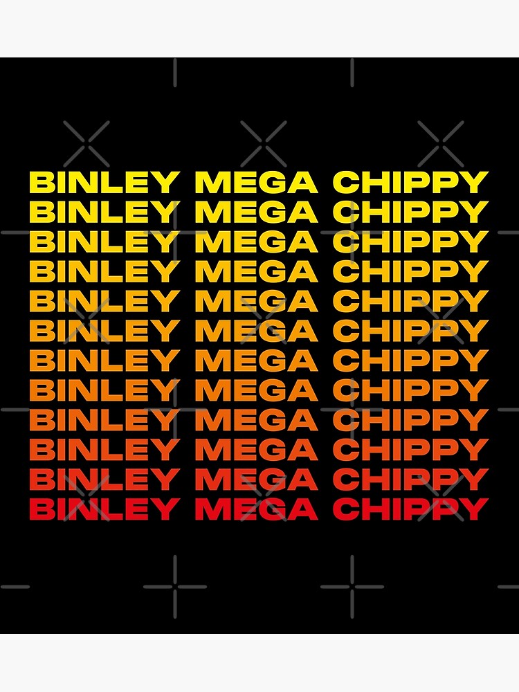 "BINLEY MEGA CHIPPY SPAM. BINLEY MEGA CHIPPY MEME." Poster for Sale by ...