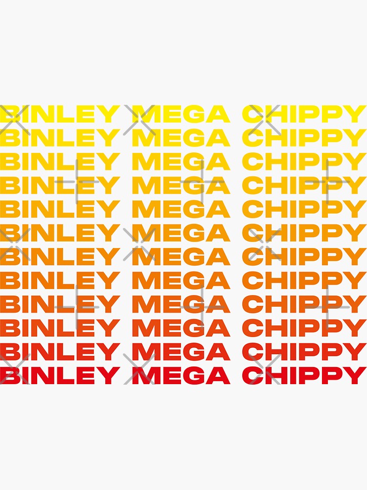 "BINLEY MEGA CHIPPY SPAM. BINLEY MEGA CHIPPY MEME." Sticker by mjtcrp ...