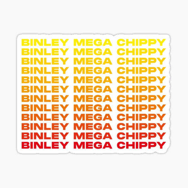 "BINLEY MEGA CHIPPY SPAM. BINLEY MEGA CHIPPY MEME." Sticker by mjtcrp ...