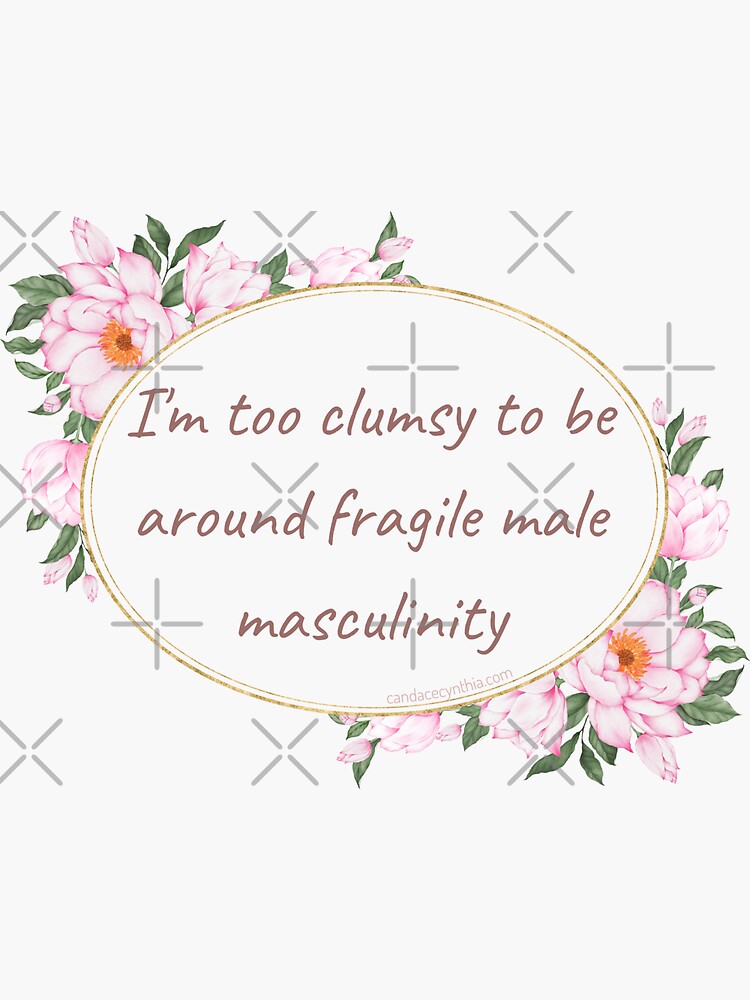 "I'm too clumsy to be around fragile male masculinity" Sticker for Sale ...