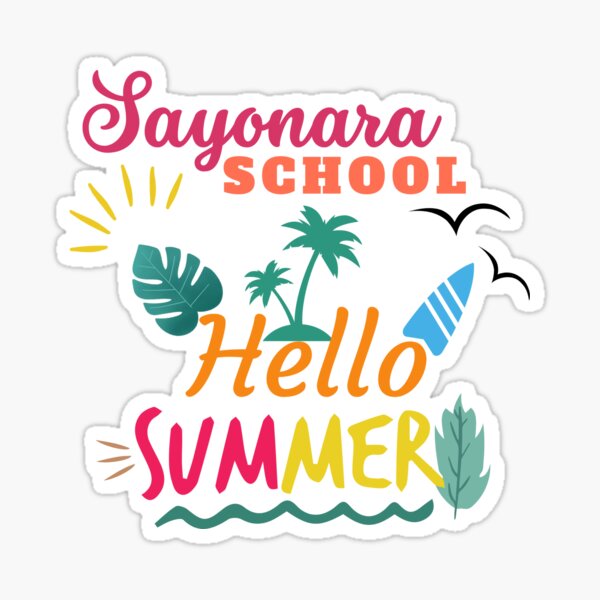"Sayonara School Hello Summer - Summer 2022 | Hello Summer" Sticker for ...