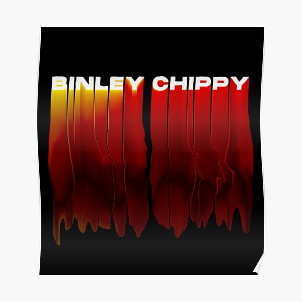 "THE DRIPPING CHIPPER. BINLEY MEGA CHIPPY MEME." Poster for Sale by ...