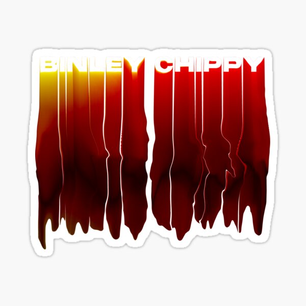 "THE DRIPPING CHIPPER. BINLEY MEGA CHIPPY MEME." Sticker by mjtcrp ...