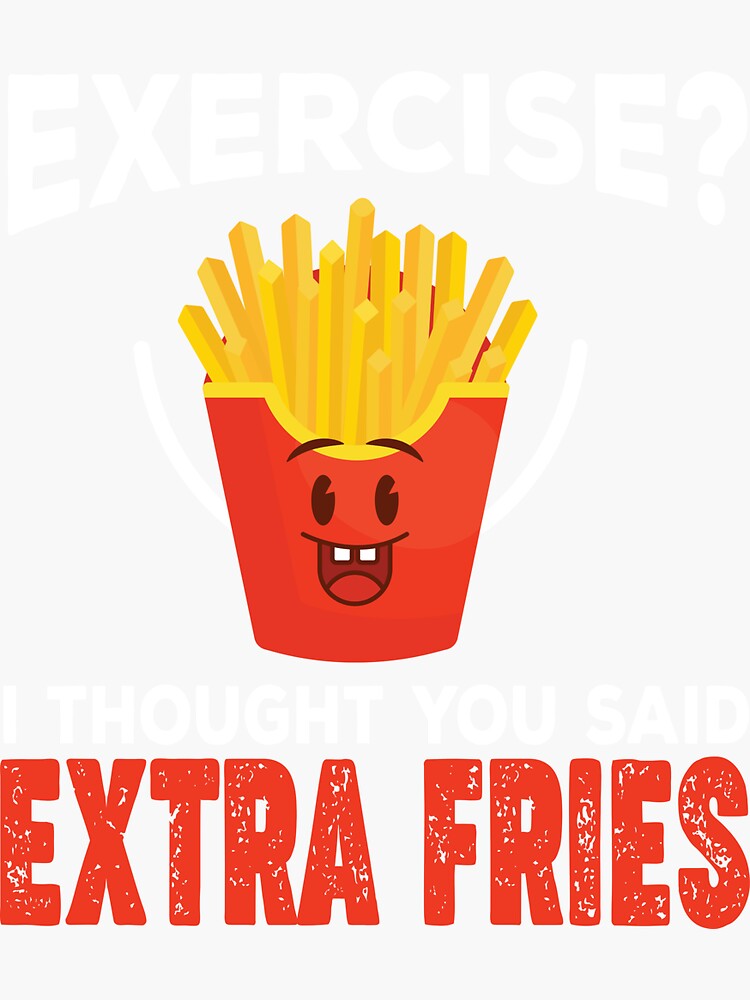 "Exercise I Thought You Said Extra Fries Funny French Fry Exercise ...