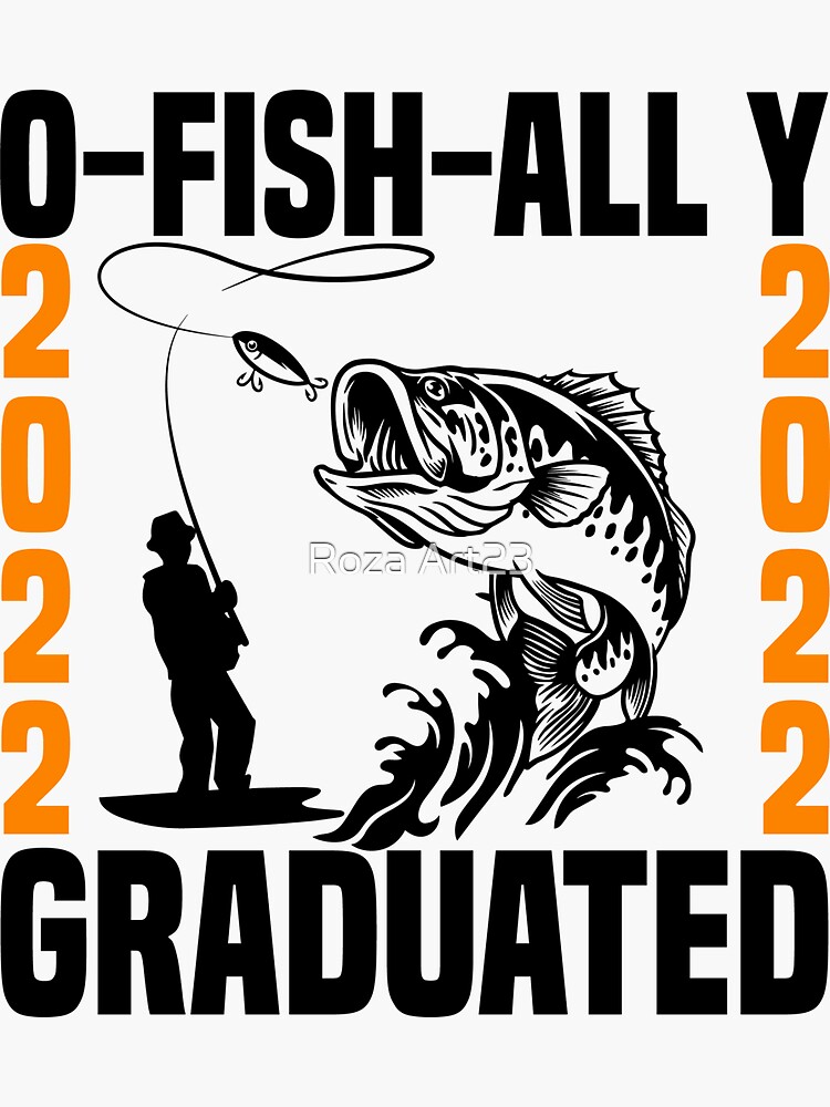 "Funny O-Fish-Ally Graduated 2022 for Fishing Lovers" Sticker for Sale ...