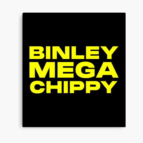 "BINLEY MEGA CHIPPY BIG. BINLEY MEGA CHIPPY MEME." Canvas Print for ...