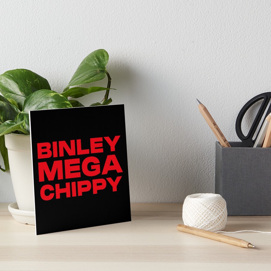 "BINLEY MEGA CHIPPY BIG. BINLEY MEGA CHIPPY MEME." Art Board Print by ...