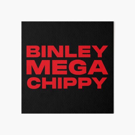 "BINLEY MEGA CHIPPY BIG. BINLEY MEGA CHIPPY MEME." Art Board Print by ...