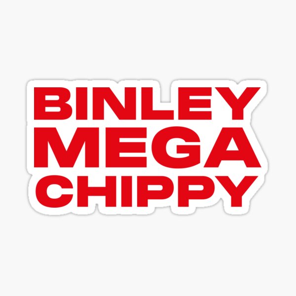 "BINLEY MEGA CHIPPY BIG. BINLEY MEGA CHIPPY MEME." Sticker by mjtcrp ...
