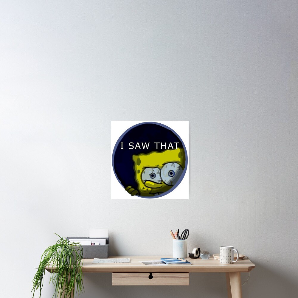 "I SAW THAT Spongebob peeking out of window" Poster for Sale by ...
