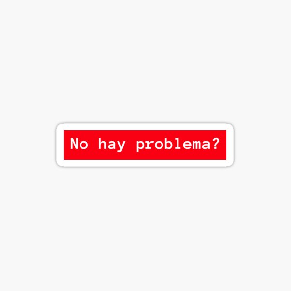"No hay problema? No problem" Sticker for Sale by vesnavesna | Redbubble