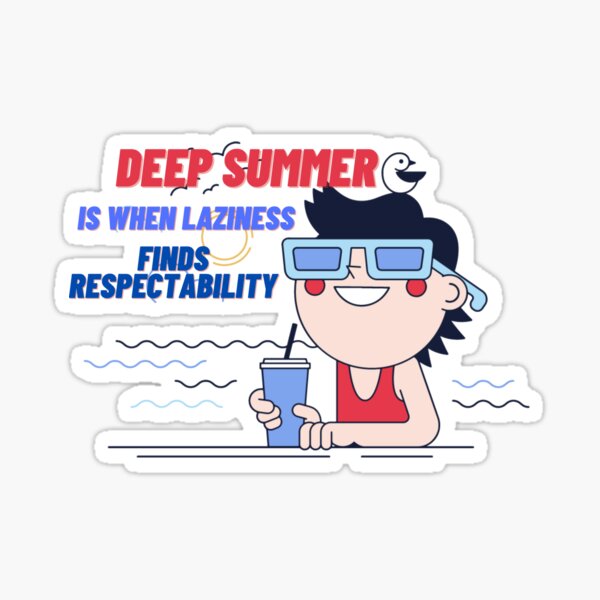 "Deep summer is when laziness finds respectability" Sticker for Sale by ...