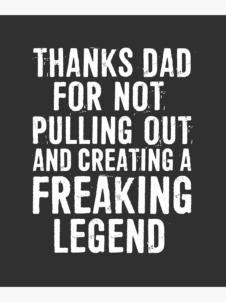 "Thanks Dad for Not Pulling Out and Creating a Legend Love, Your Son ...
