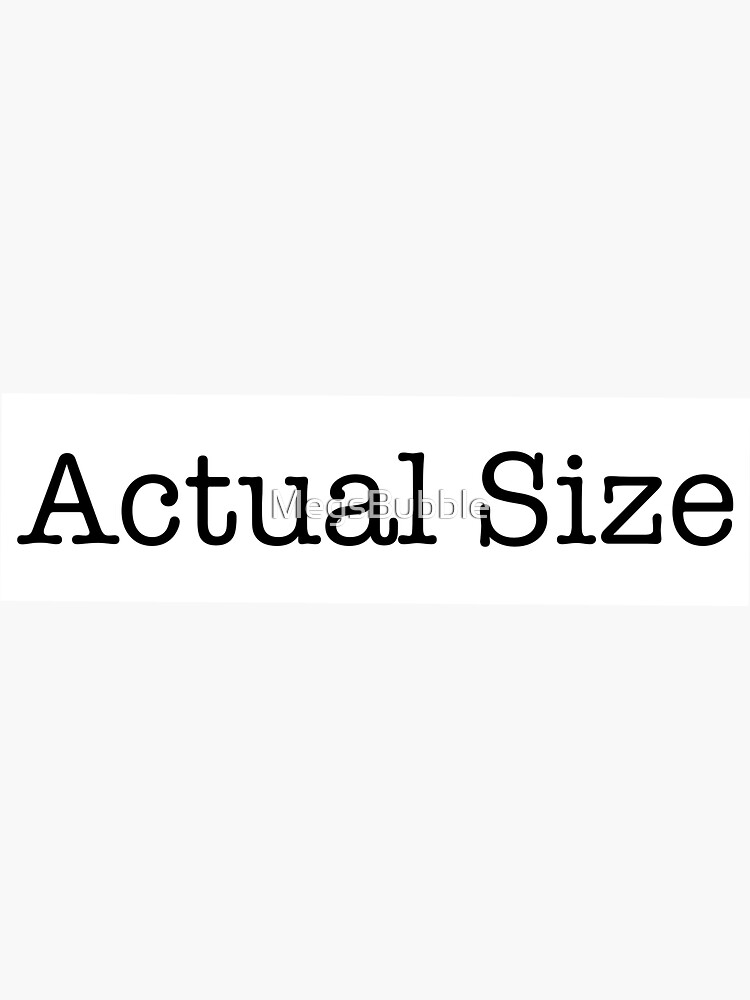 "Actual Size" Sticker for Sale by MegsBubble | Redbubble