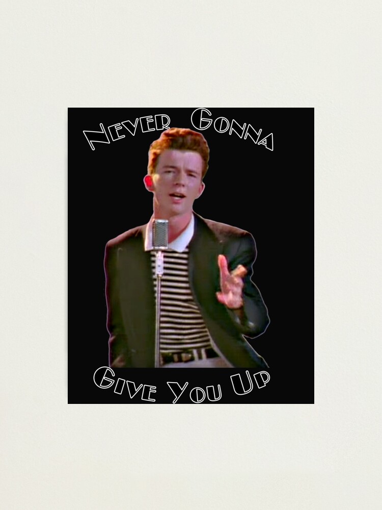"Never Gonna Give You Up Rickroll - Rick Astley " Photographic Print ...