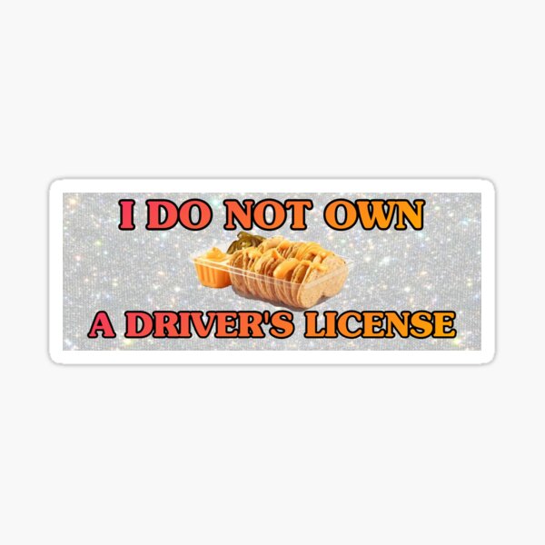"I Do Not Own A Drivers License Bumper Sticker" Sticker for Sale by ...