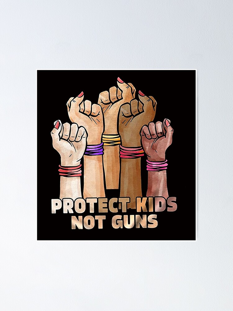 "Protect Kids Not Gun Protect Children Anti Gun" Poster for Sale by ...