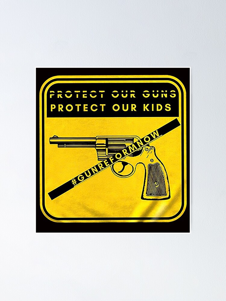 "Protect Kids Not Gun Protect Children Gun Reform Now" Poster for Sale ...