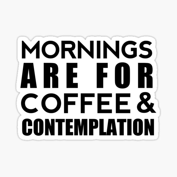 "Mornings Are For Coffee And Contemplation" Sticker for Sale by Bikapro ...