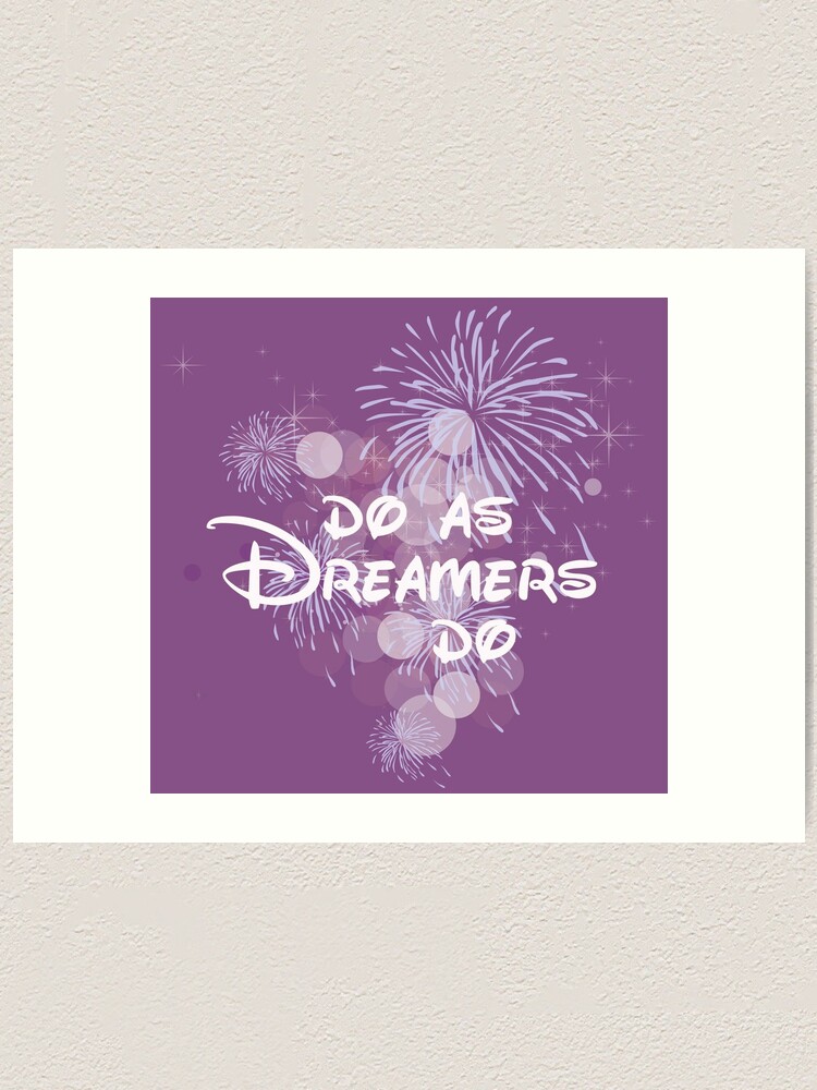 "Do As Dreamers Do" Art Print for Sale by jlie3 | Redbubble