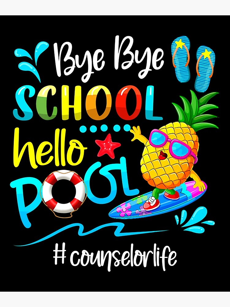 "BYE BYE SCHOOL HELLO POOL COUNSELOR LIFE LAST DAY OF SCHOOL" Poster ...