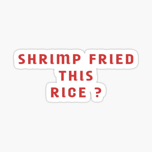 "Shrimp Fried Rice" Sticker for Sale by Bellla-m | Redbubble